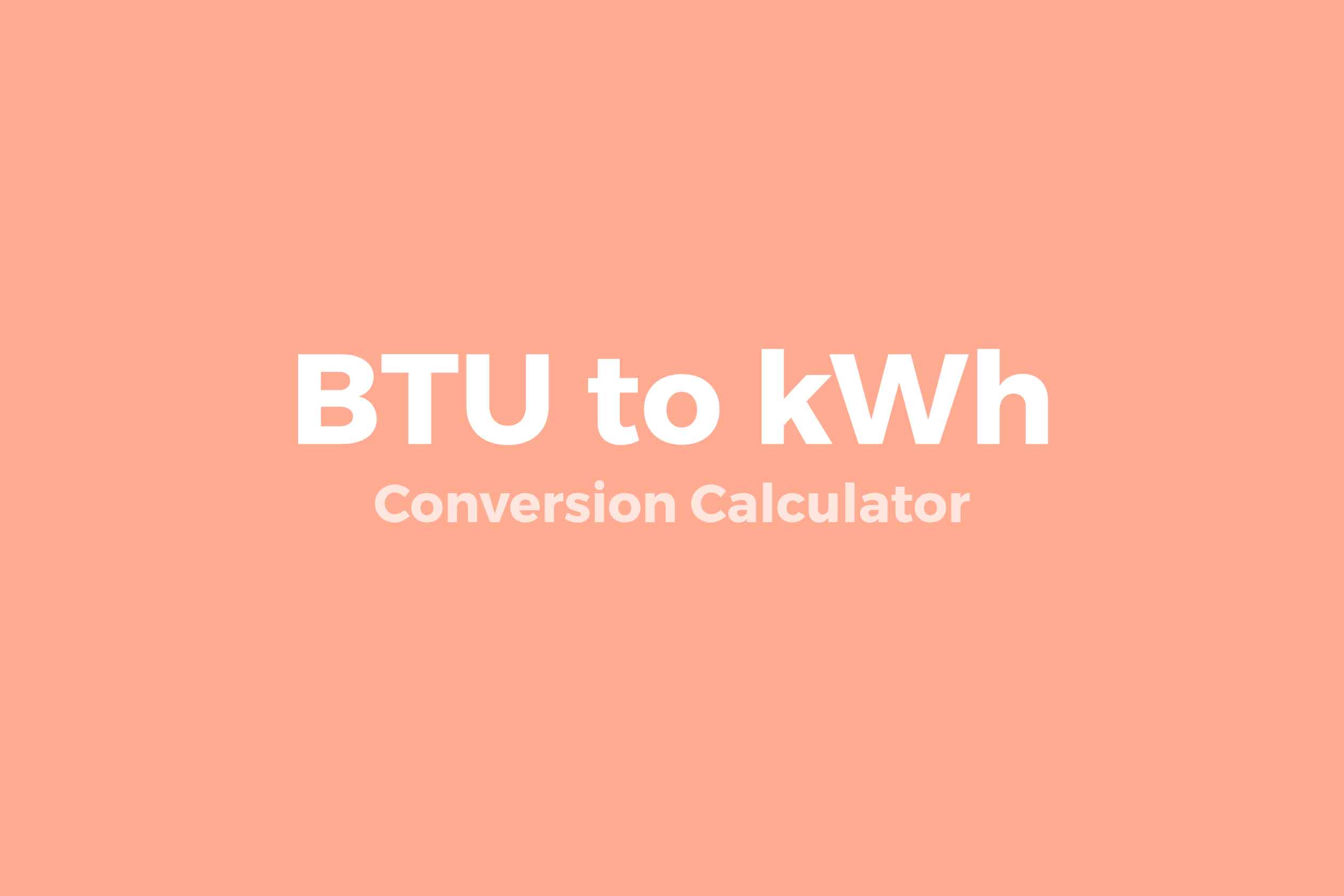 BTU To KWh Kilowatt hours Online Conversion Calculator BTU To KWh Kilowatt hours Online Conversion Calculator