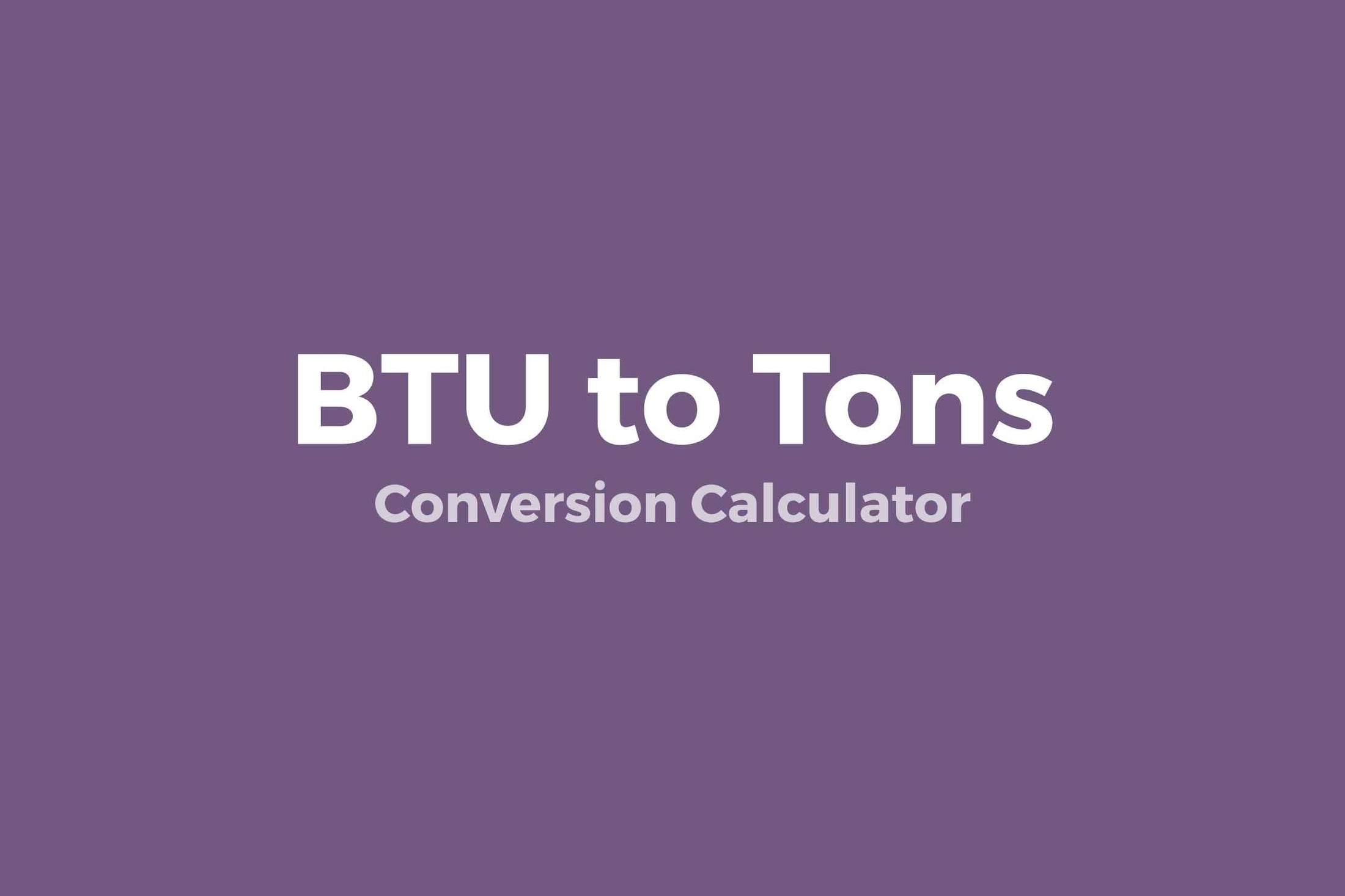 BTU to Tons - Online Conversion Calculator – CreativeBooster